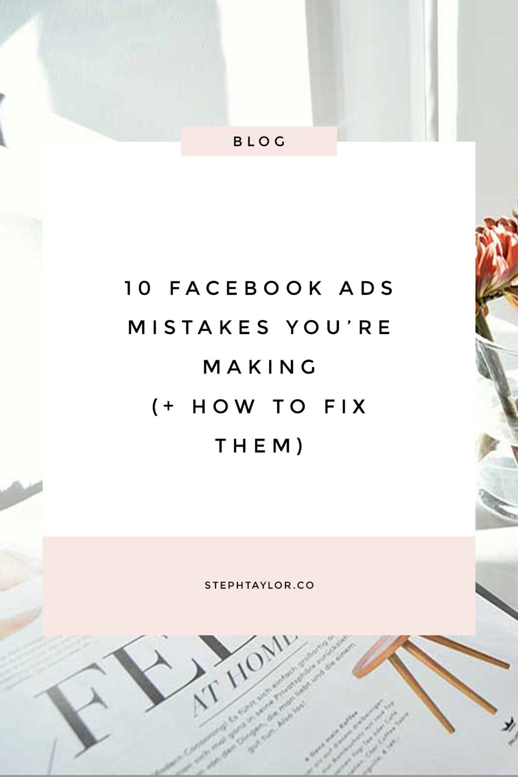 10 Facebook Ads mistakes you're making (+ how to fix them) | Steph Taylor