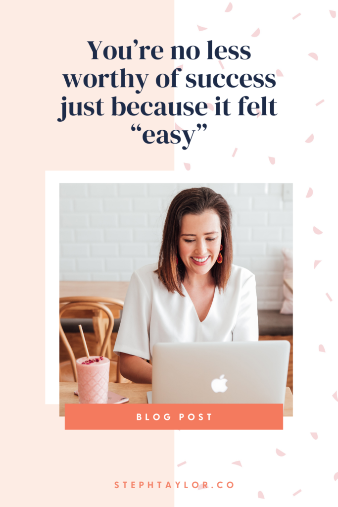You’re no less worthy of success just because it felt “easy” | Steph ...