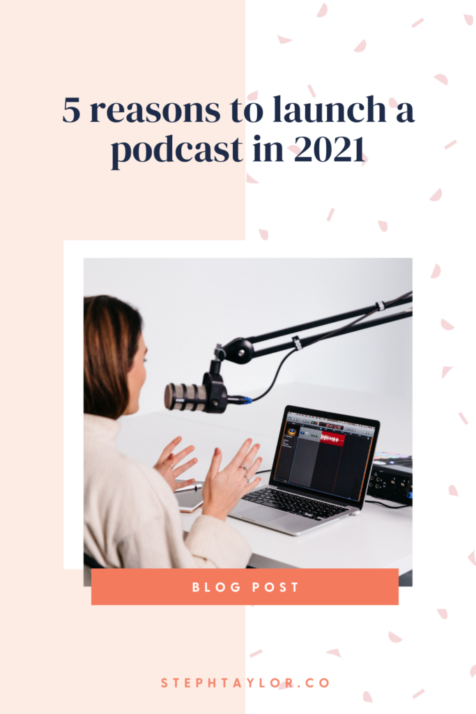 5 reasons to launch a podcast in 2021 | Steph Taylor - Digital Product ...