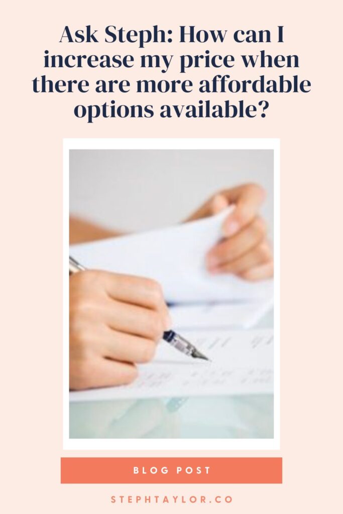 Ask Steph: How can I increase my price when there are more affordable ...